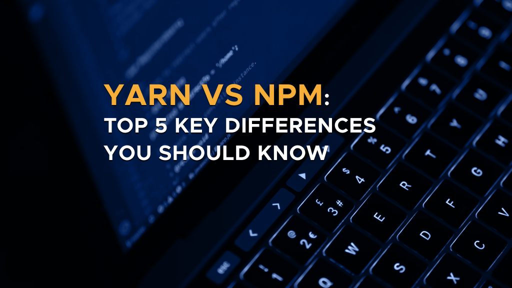 Yarn vs NPM: Top 5 Key Differences You Should Know | by Digis | Medium