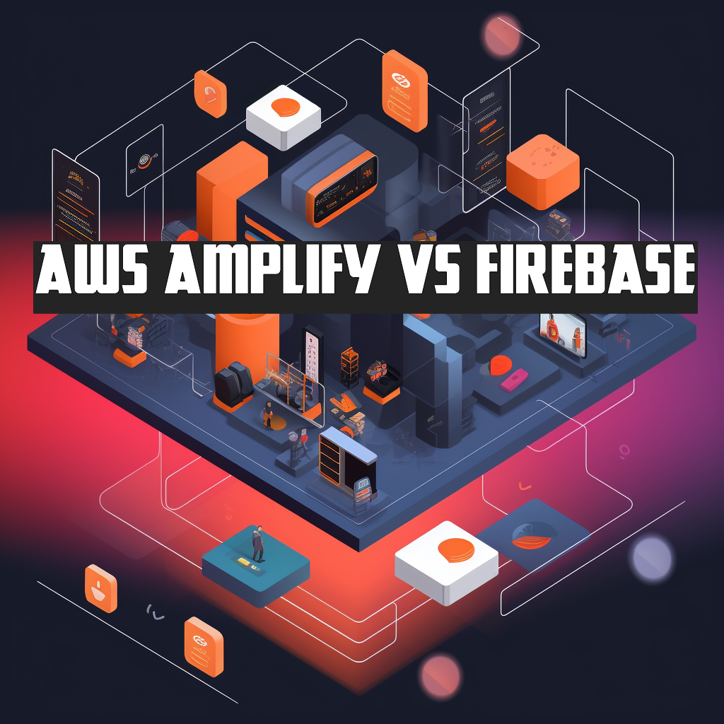 How to Choose Between AWS Amplify and Firebase for Your Next Project: A Comparative Analysis ...