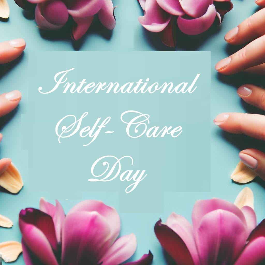 International Self-Care Day: Nurturing the Mind, Body, and Soul | by ...