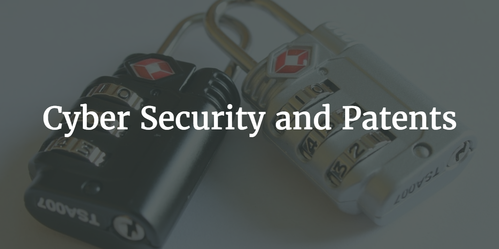 Cybersecurity and Patents. Information security, cyber defence and ...