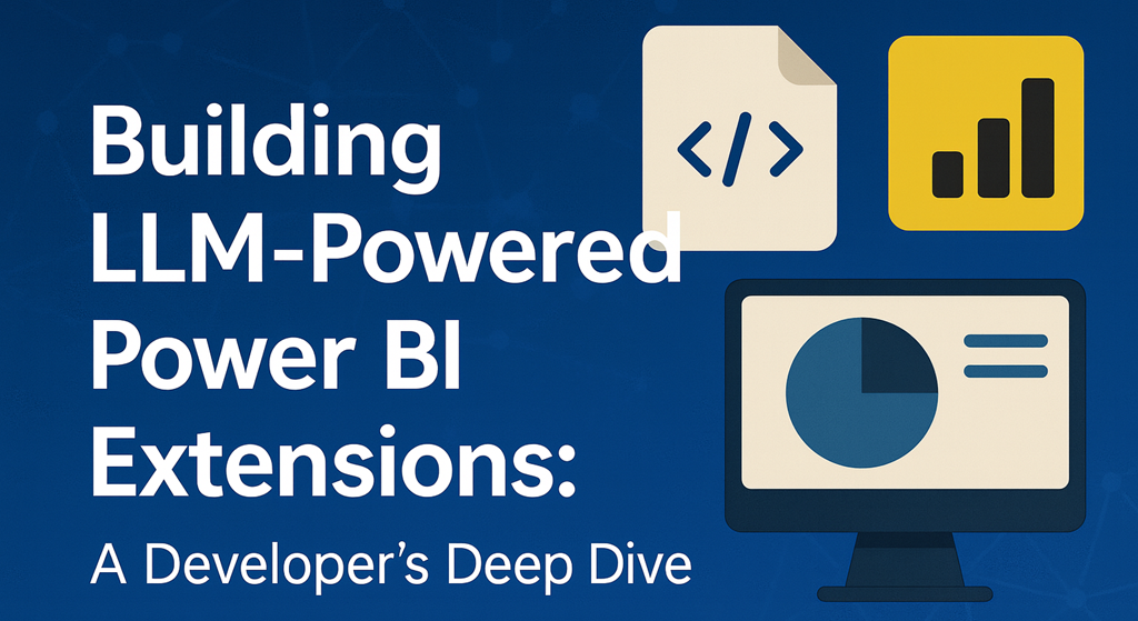 Building LLM-Powered Power BI Extensions: A Developer’s Deep Dive | by ...