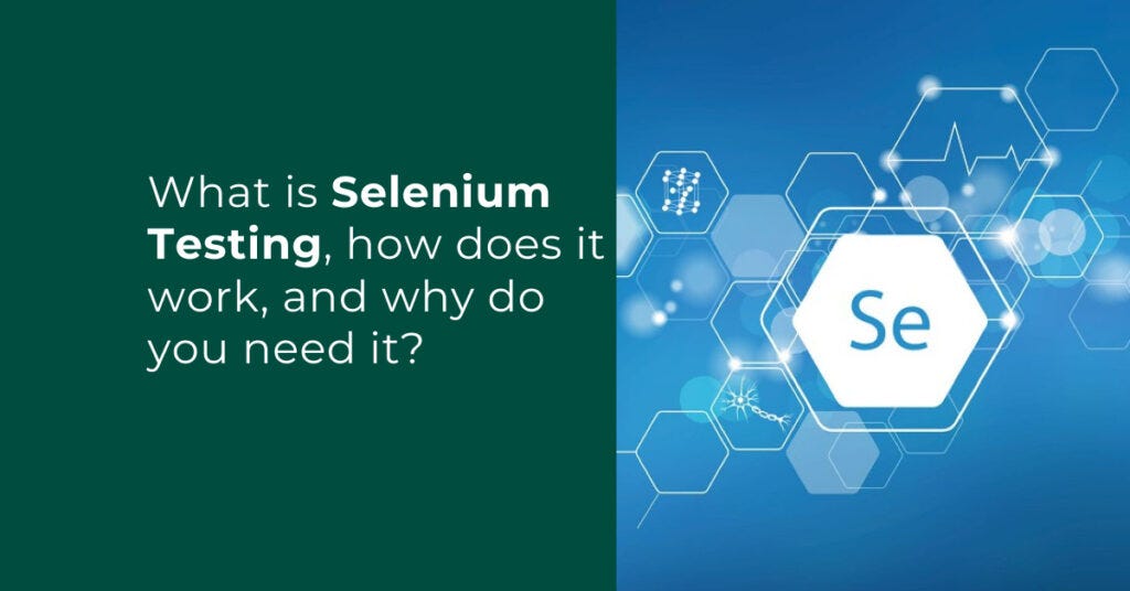 What Is Selenium Testing How Does It Work And Why Do You Need It By Magnitia Medium