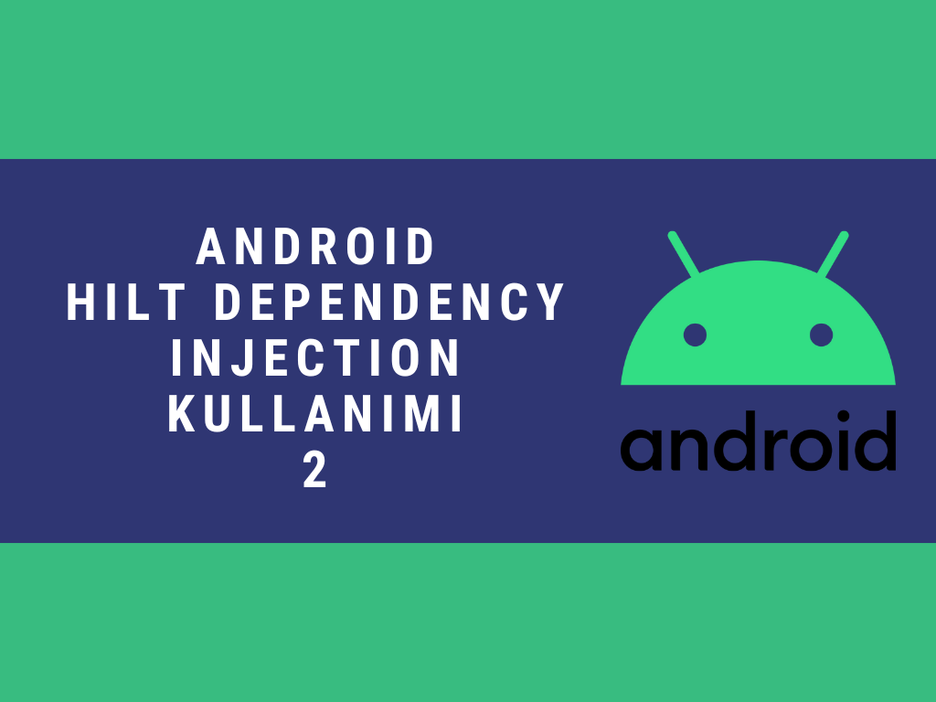 Android Hilt Dependency Injection Kullanımı -2 | by Mustafa Süleyman Kınık | Medium