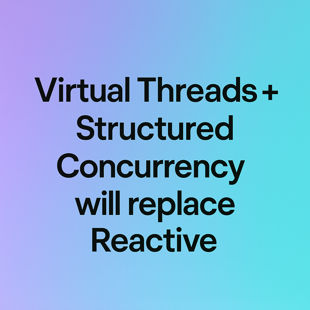 The End of Reactive? How Virtual Threads and Structured Concurrency Are ...
