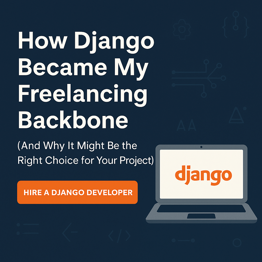 How Django Became My Freelancing Backbone (And Why It Might Be the Right Choice for Your Project ...