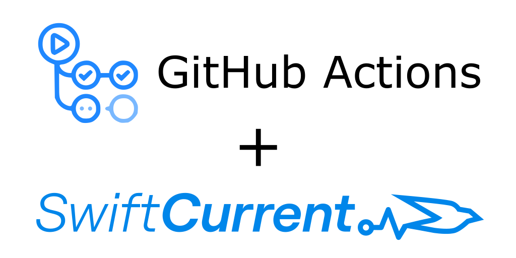 Why is SwiftCurrent using GitHub Actions? | SwiftCurrent