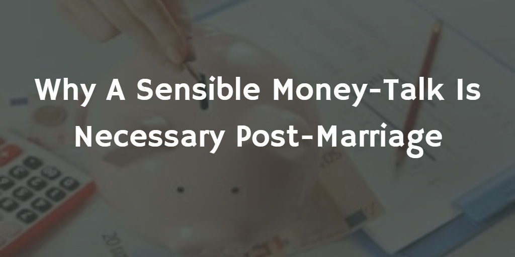 Why A Sensible Money-Talk Is Necessary Post-Marriage | by PersonalFN ...