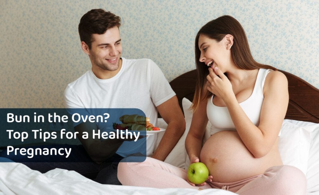 BUN IN THE OVEN? TOP TIPS FOR A HEALTHY PREGNANCY | by Sarswati ...