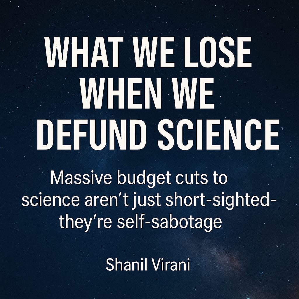 What We Lose When We Defund Science | by Shanil Virani | Jun, 2025 | Medium