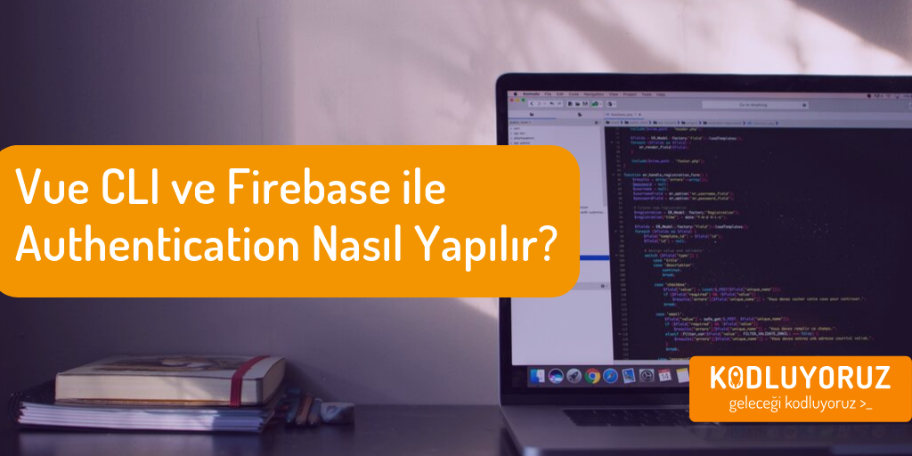 Vue CLI ve Firebase ile Authentication Nasıl Yapılır? | by kodluyoruz | Kodluyoruz | Medium