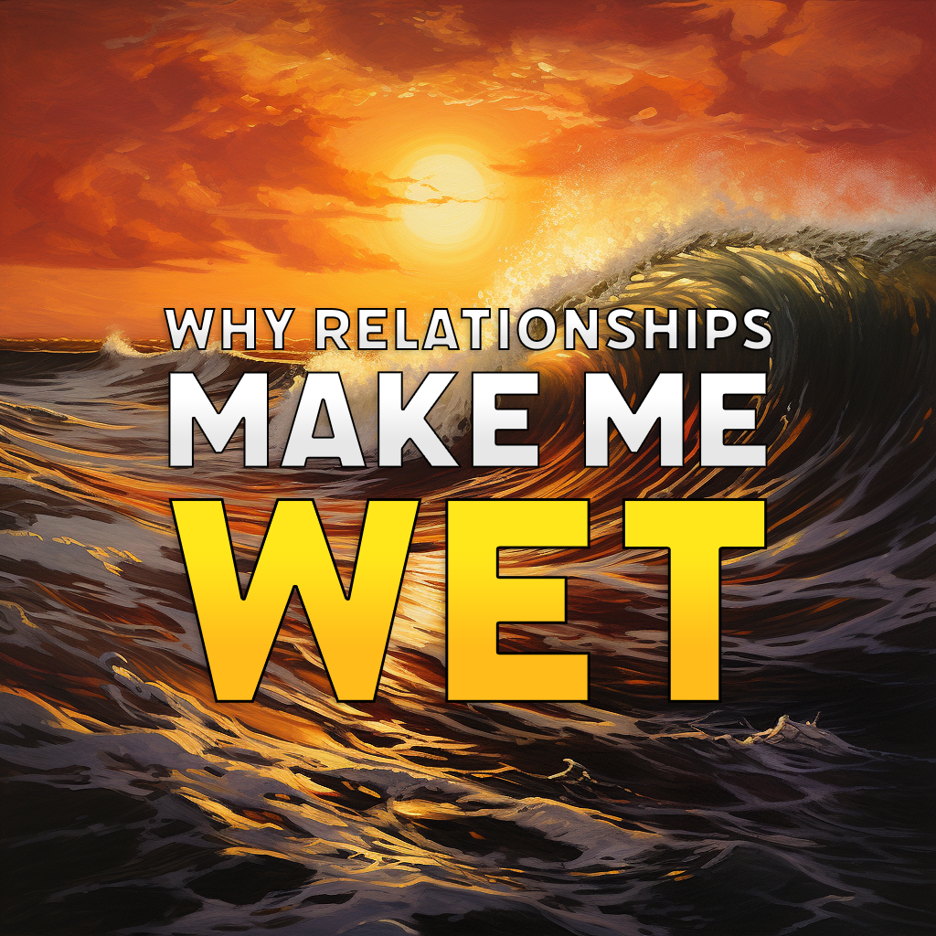 Why Relationships Make Me Wet. Being in a relationship is nothing more ...