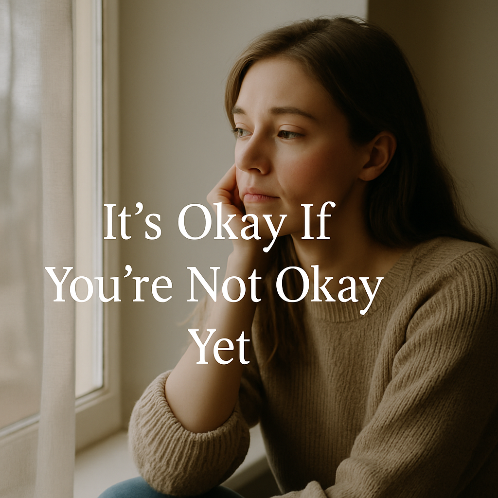 It’s Okay If You’re Not Okay Yet. When Healing Is Slower Than You Hoped ...