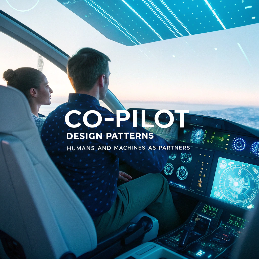 Co-Pilot Design Patterns. The best technology doesn’t replace us… | by ...