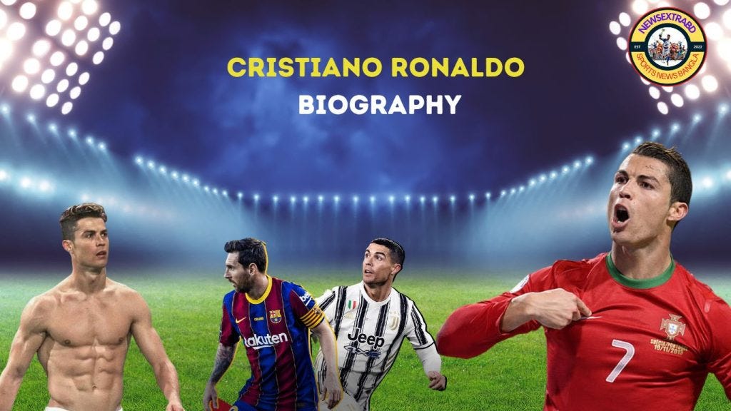 Cristiano Ronaldo: A Football Legend’s Biography - Newsextrabd - Medium