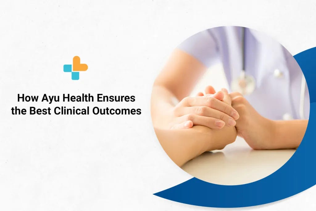 How Ayu Health Ensures the Best Clinical Outcomes - Singhypooja - Medium