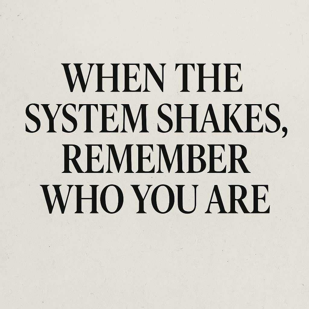 When the System Shakes, Remember Who You Are | by Dr. Dasha Lundy | Apr ...