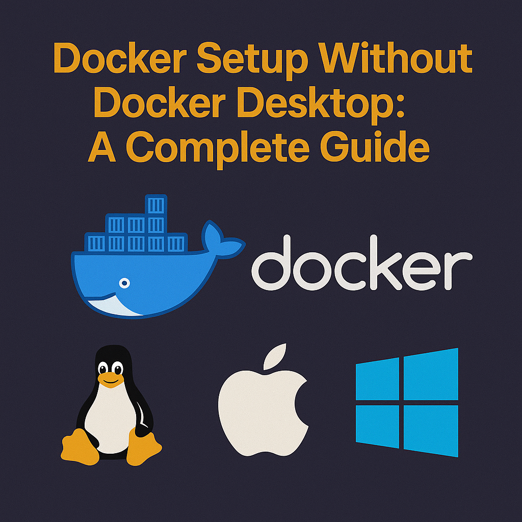 Docker Setup Without Docker Desktop: A Complete Guide for Linux, macOS, and Windows | by ...
