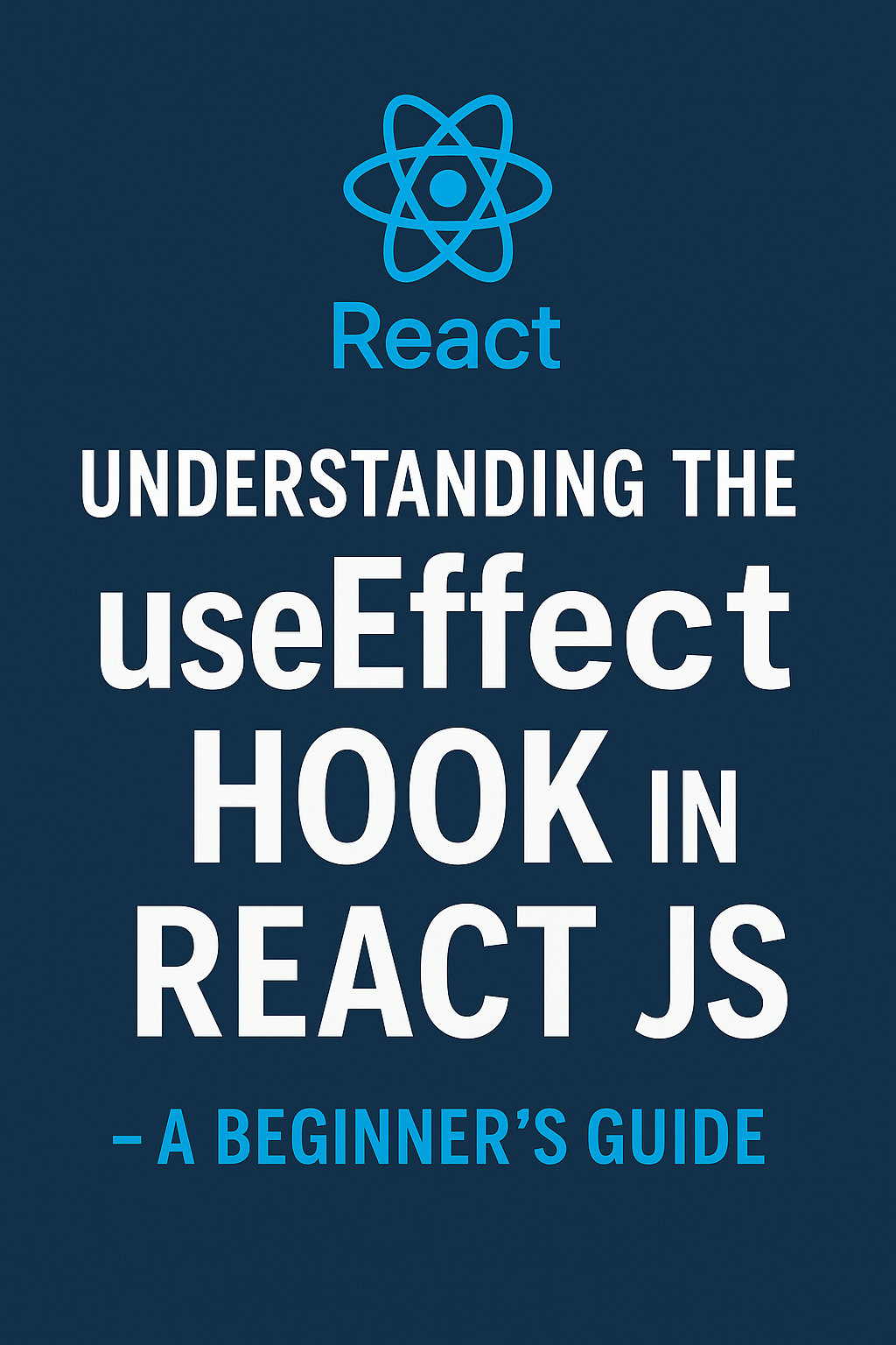 The Beginner’s Roadmap to useEffect Hook in React.js | by Deepak Rathore | Jul, 2025 | Medium