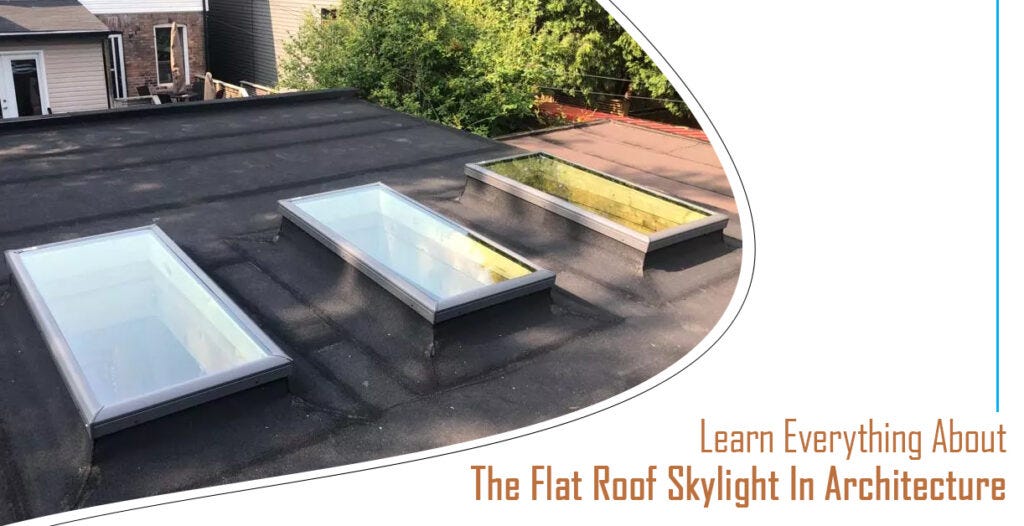 Learn Everything About The Flat Roof Skylight In Architecture - Insta ...