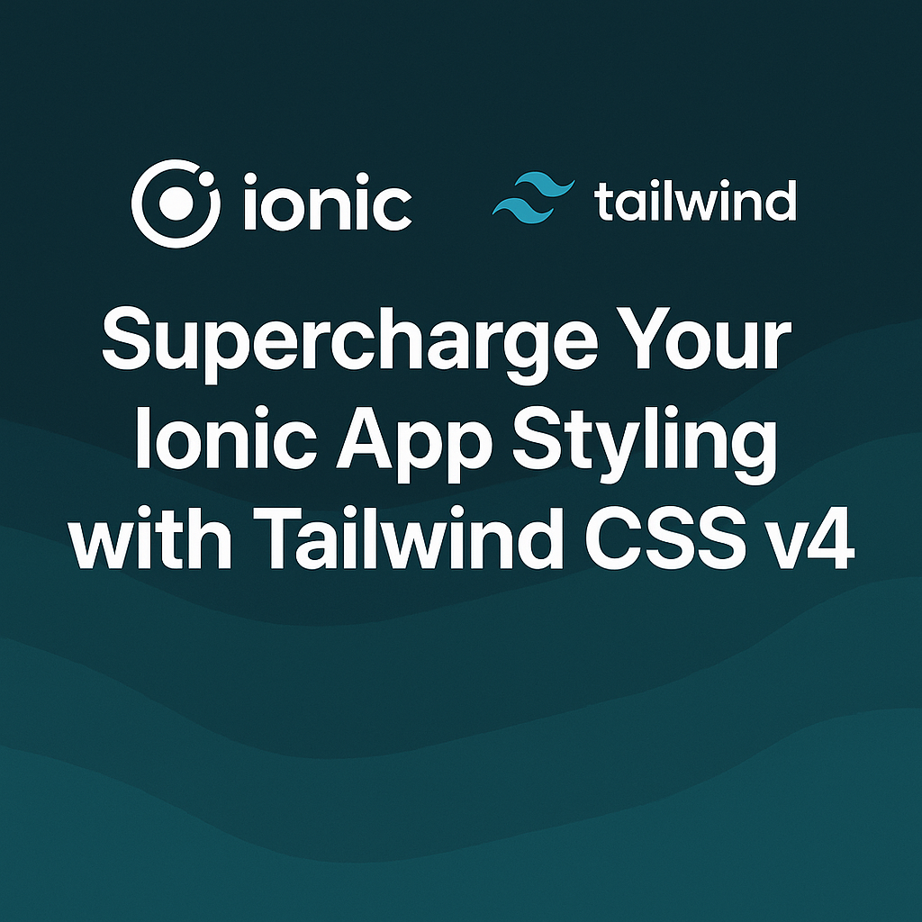 Supercharge Your Ionic App Styling with Tailwind CSS v4 | by Mohamed Ben Makhlouf | May, 2025 ...