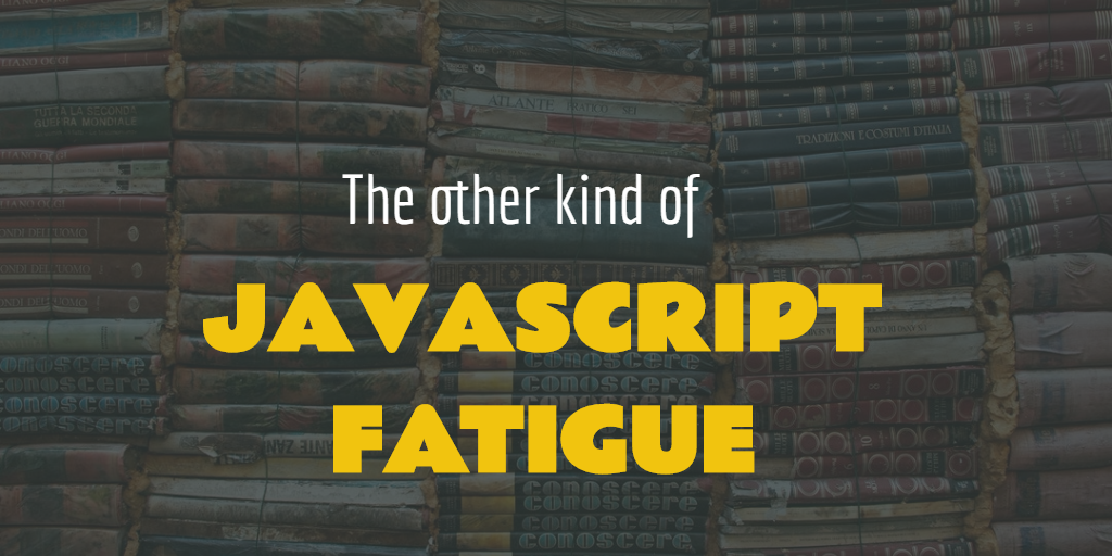 The other kind of JavaScript fatigue | by Christian Maioli | Frontend Weekly | Medium