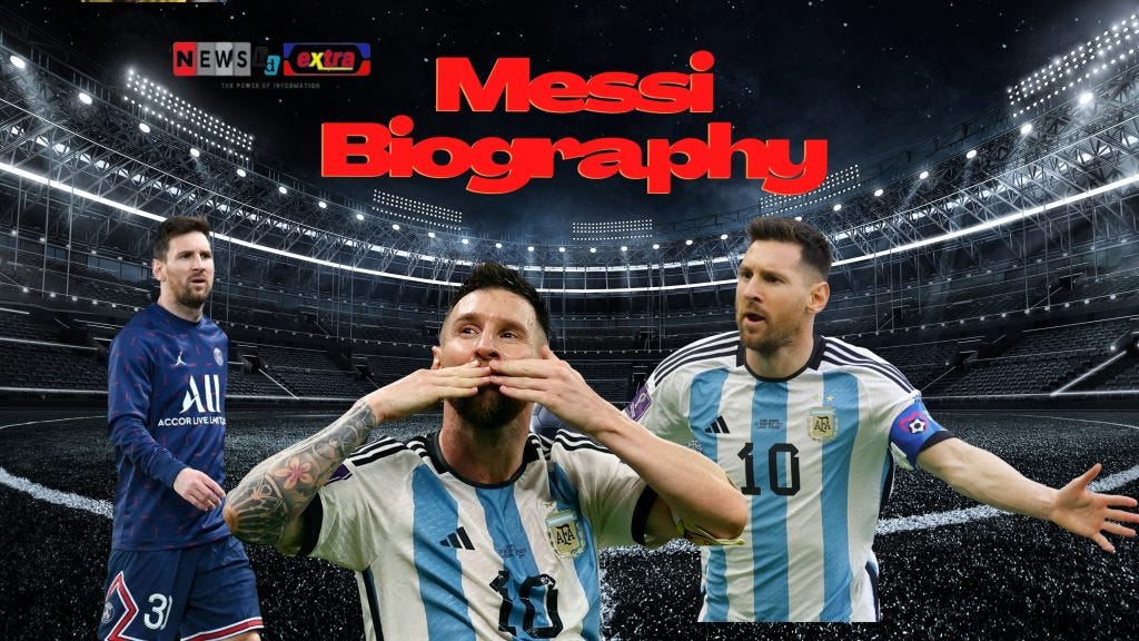 Lionel Messi Biography - Newsextrabd - Medium