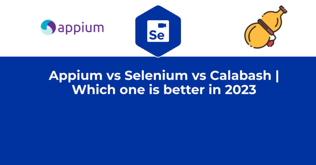Appium vs Selenium vs Calabash | Which one is better in 2023 | by ...