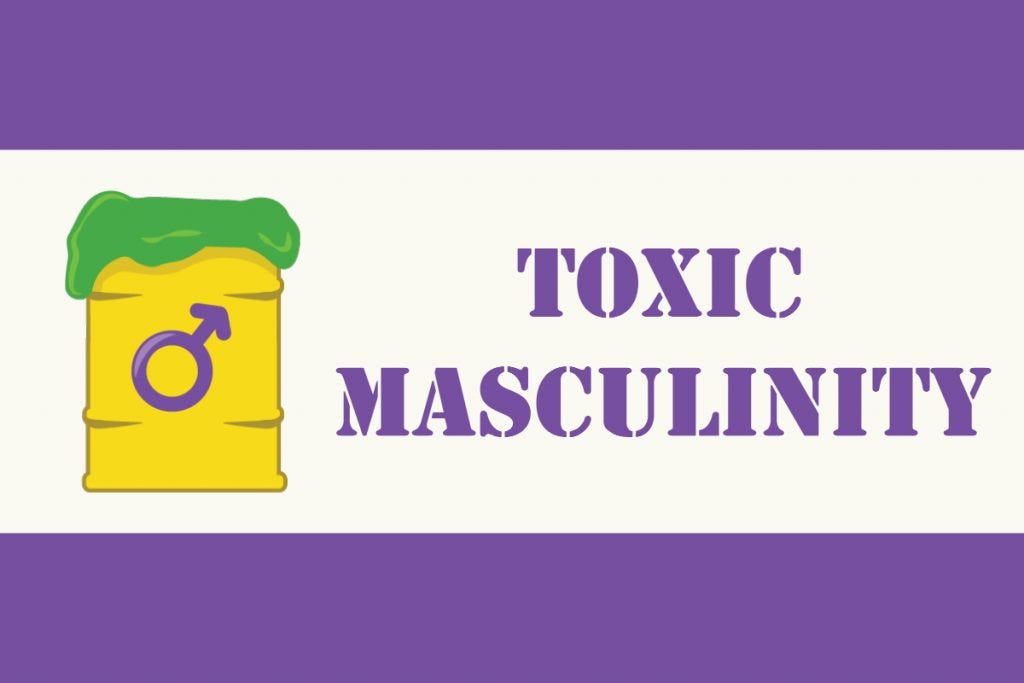 Toxic Masculinity. Toxic masculinity is the idea that men… | by Sarah ...