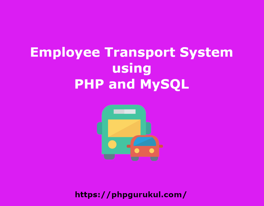 Employee Transport System using PHP and MySQL | by php gurukul | Medium