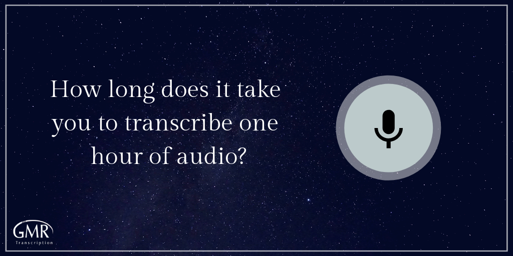 How long does it take you to transcribe one hour of audio? | by Beth ...