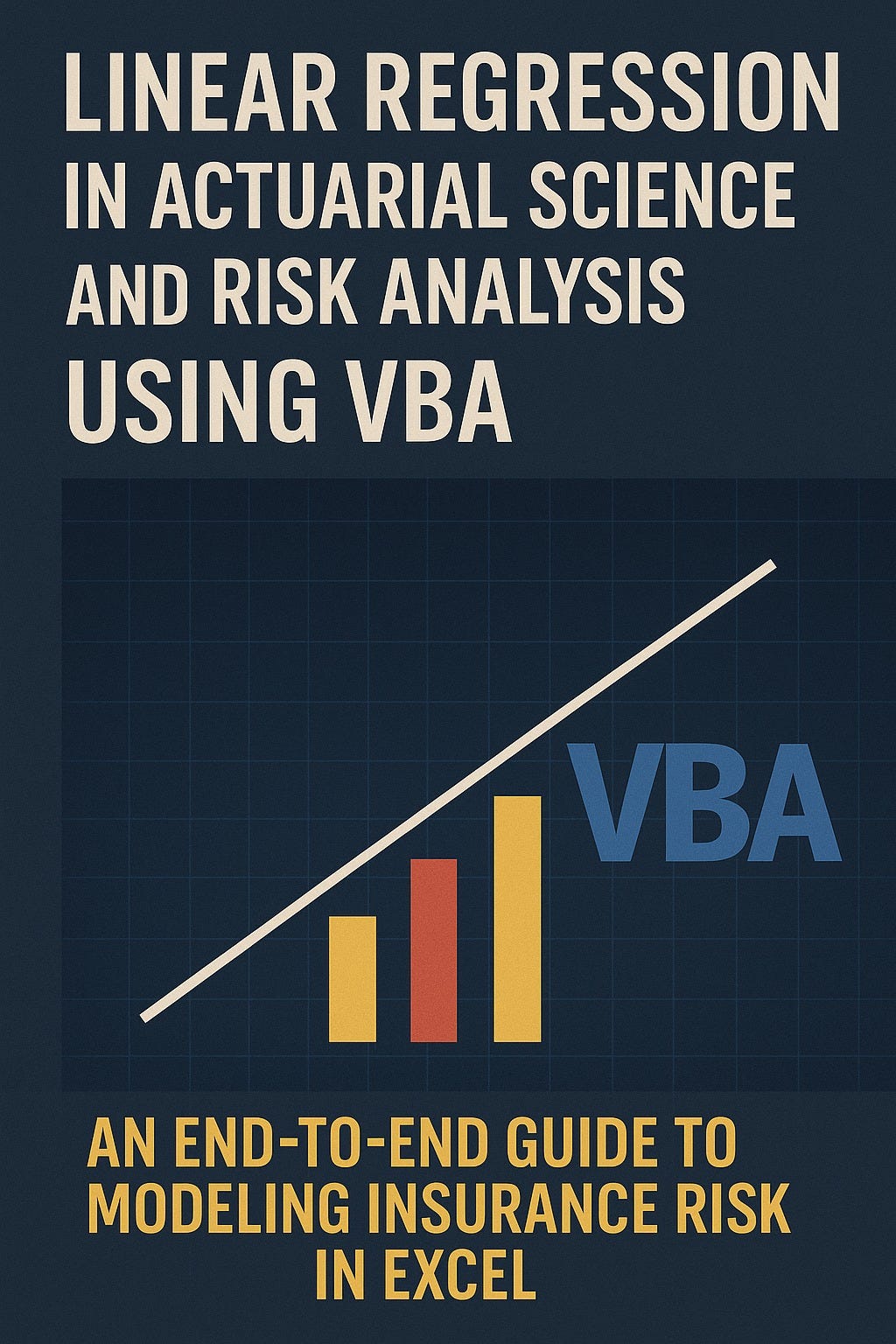 Linear Regression In Actuarial Science And Risk Analysis Using Vba An End To End Guide To