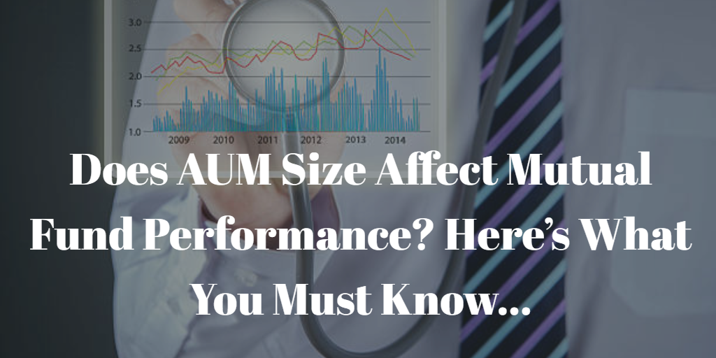 Does AUM Size Affect Mutual Fund Performance? Here’s What You Must Know ...