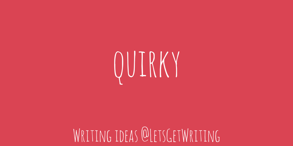 Quirky — little ideas to get you writing | by Let's get writing! | Medium