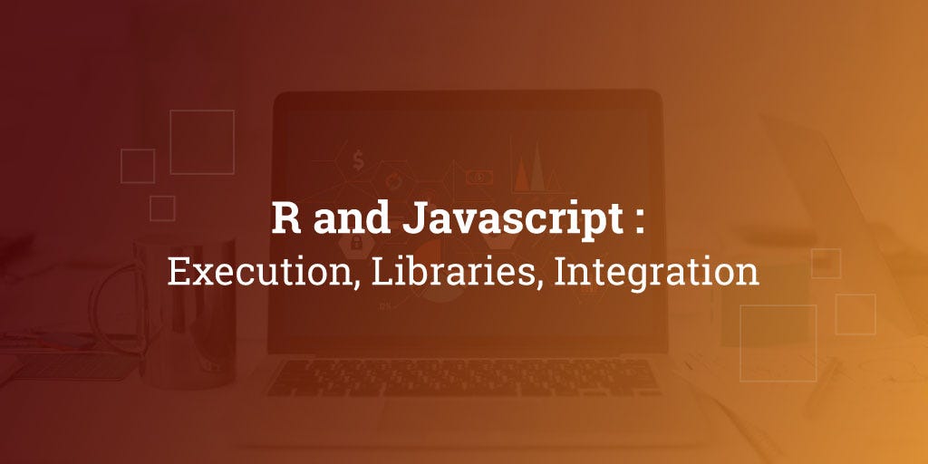 R and Javascript : Execution, Libraries, Integration | by Harsh Binani | HackerNoon.com | Medium