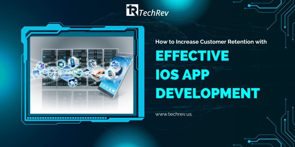 How to Increase Customer Retention with Effective iOS App Development | by TechRev LLC | Jun ...