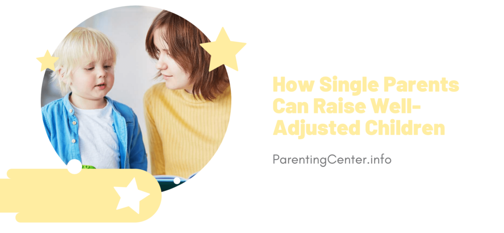 How Single Parents Can Raise Well-Adjusted Children - Parenting center ...