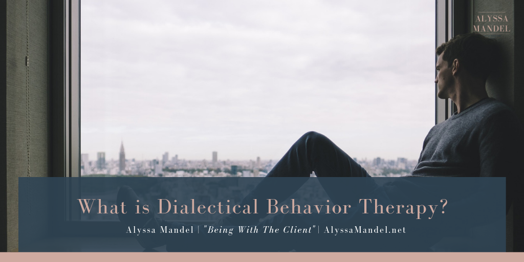 What is Dialectical Behavior Therapy? | by Alyssa Mandel, LCSW | Medium