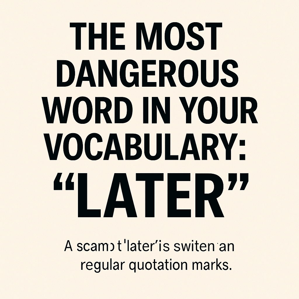 The Most Dangerous Word in Your Vocabulary: “Later” | by Kshitij Thakur ...
