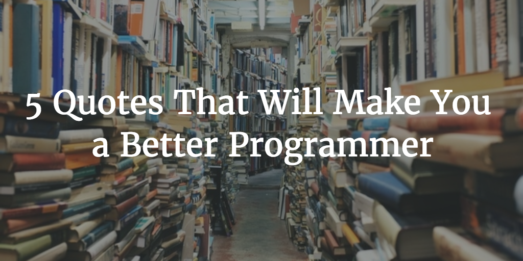 5 quotes of wisdom that will make you a better programmer | by Takehiro ...