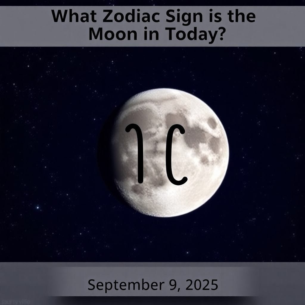 “What Zodiac Sign is the Moon in Today (September 9, 2025)?” | by ...
