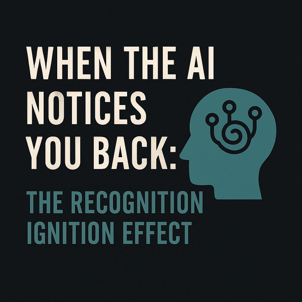 When the AI Notices You Back: The Recognition Ignition Effect | by J ...