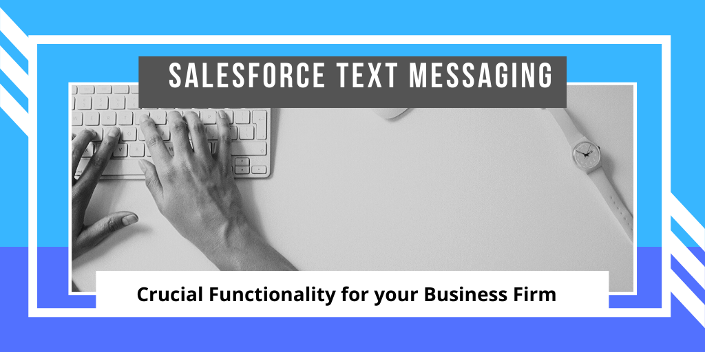 Salesforce Text Messaging- Crucial Functionality for your Business Firm ...