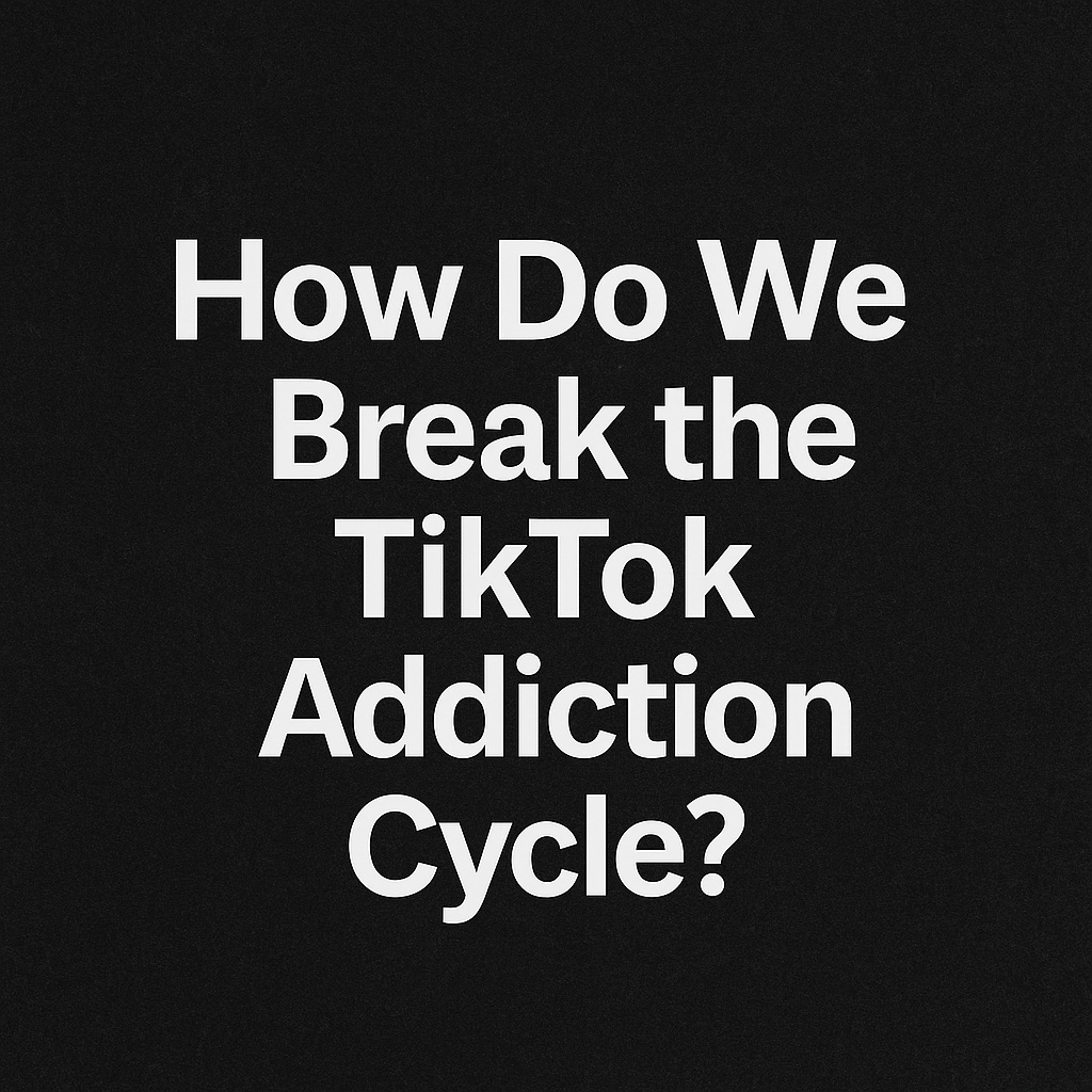 How Do We Break the TikTok Addiction Cycle? | by A. Obito | May, 2025 ...