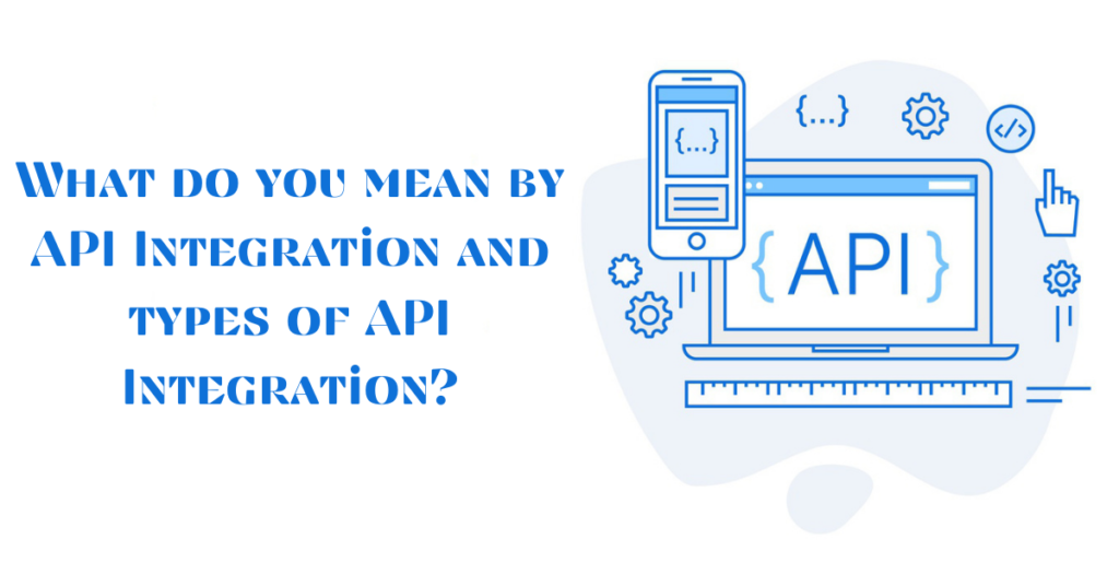 What do you mean by API Integration and types of API Integration? | by ...