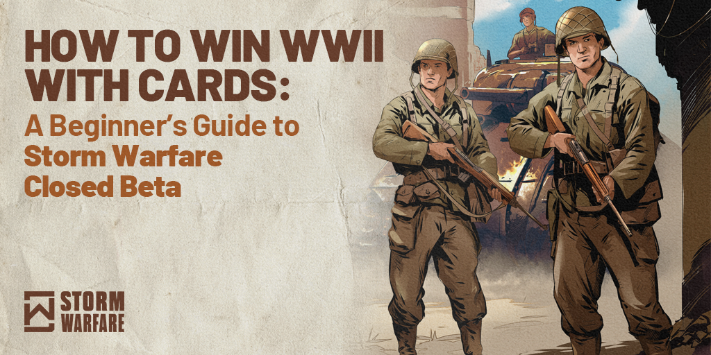 How to Win World War II with Cards: A Beginner’s Guide to Storm Warfare Closed Beta | by Storm ...