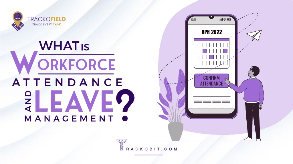What Are Attendance and Leave Management With Field Force Management Software? | by Trackobit ...