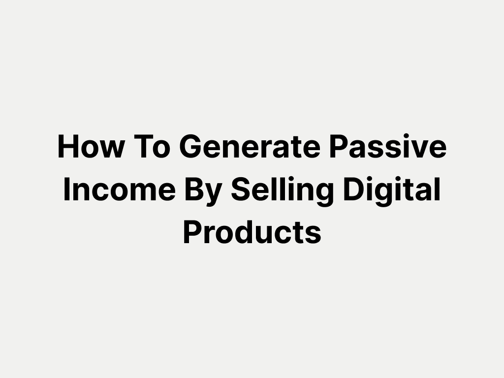 How to generate passive income by selling digital products | by Roman ...