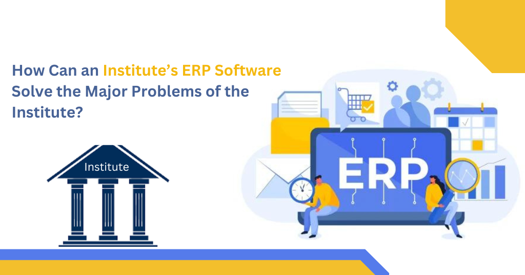 How Can an Institute ERP Software Solve the Major Problems of the Institute? | Proctur - Proctur ...