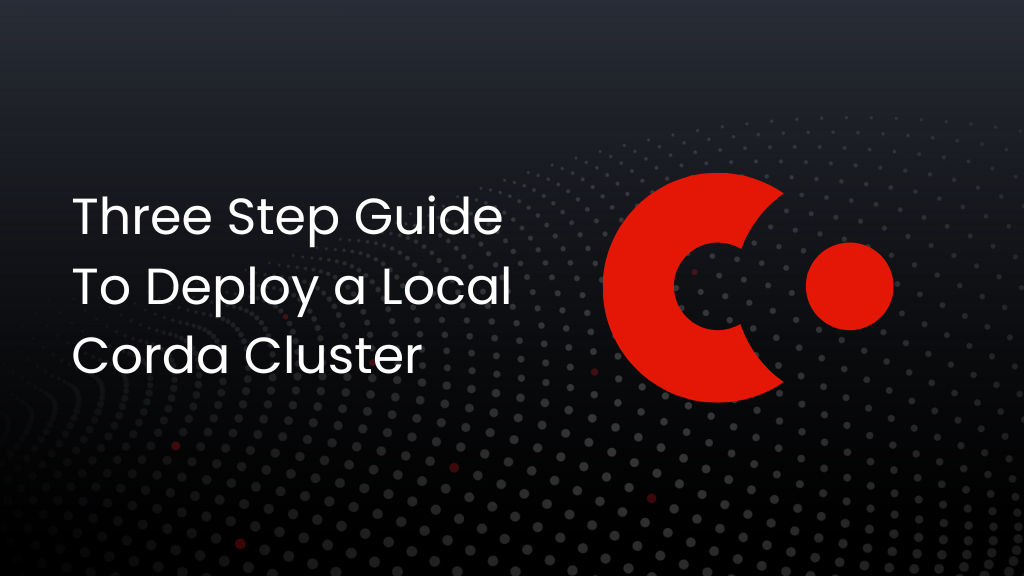 Three Step Guide To Deploy a Local Corda Cluster | by The Corda Team | Corda | Medium