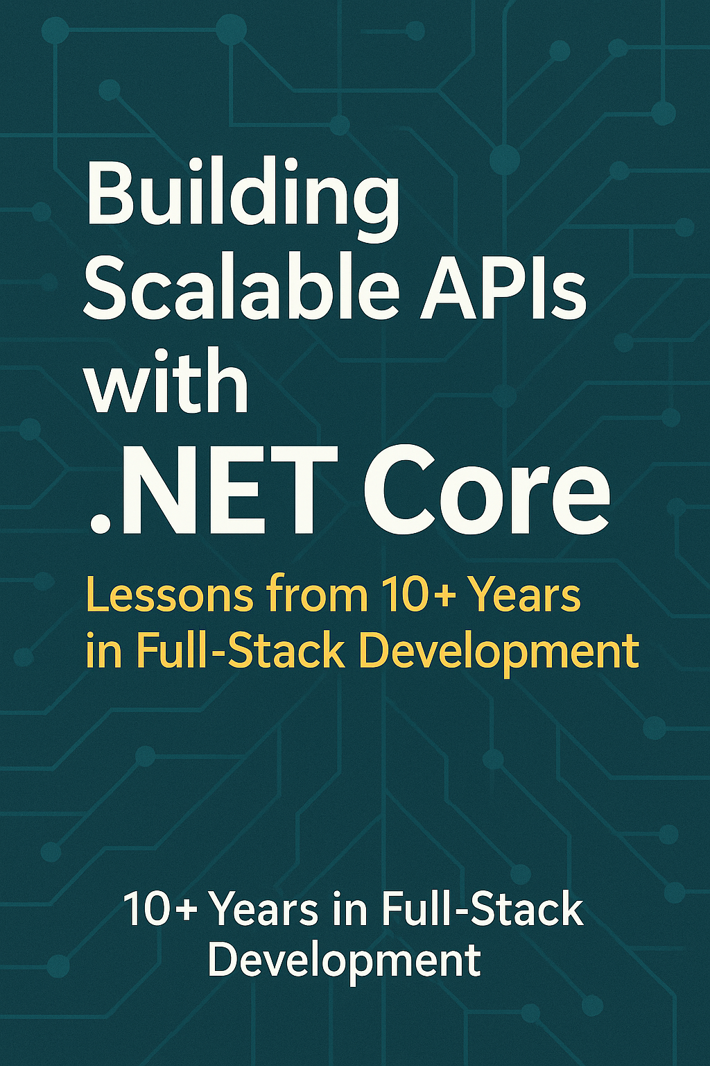 Building Scalable APIs with .NET Core: Lessons from 10+ Years in Full ...